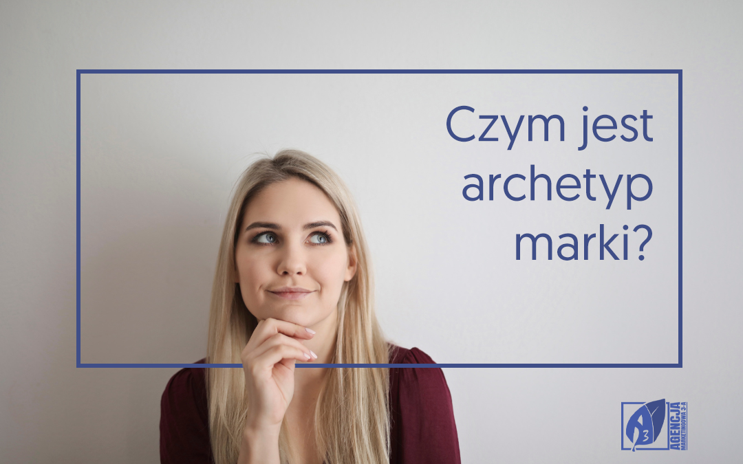 Archetyp marki - czym jest i jak go wybrać? - Agencja Marketingowa 3-A